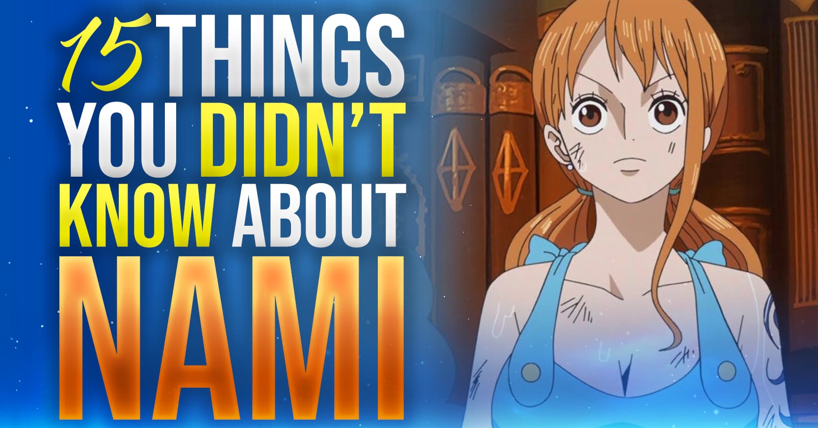 15 Things You Didn't Know About Nami From One Piece