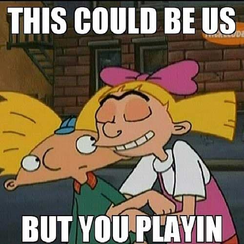 Best Of The 'This Could Be Us But You Playin' Meme