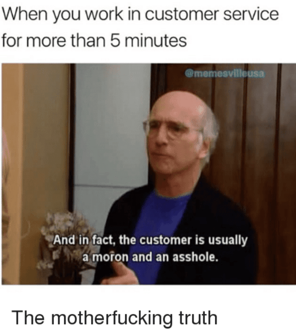 23 Memes That Anyone Who Works In Customer Service Will Relate To