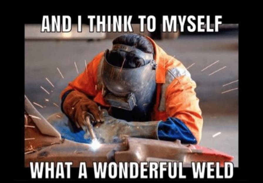 27 Funny Welding Memes For The Welder In Your Life